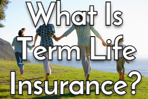 What Is Term Life Insurance? All About Term Life Insurance