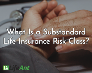 What Is a Substandard Life Insurance Risk Class? - Life Ant